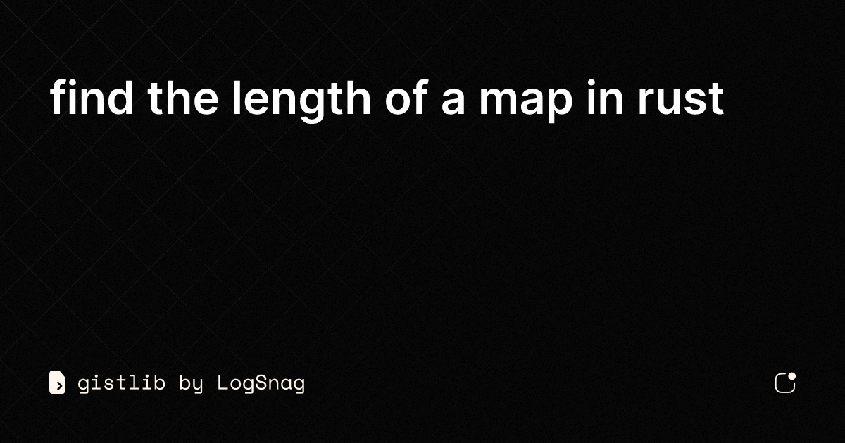 Gistlib Find The Length Of A Map In Rust