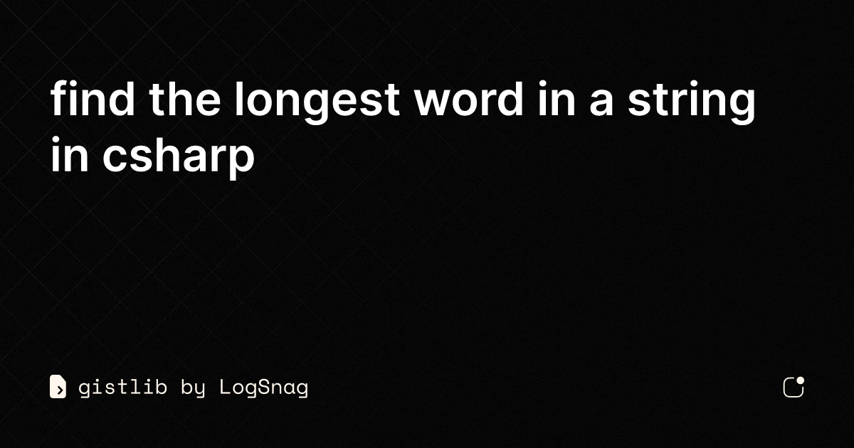 gistlib - find the longest word in a string in csharp