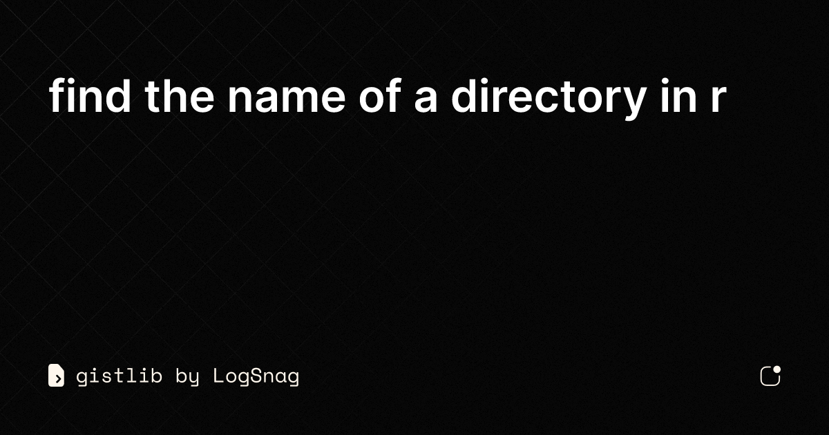 gistlib - find the name of a directory in r