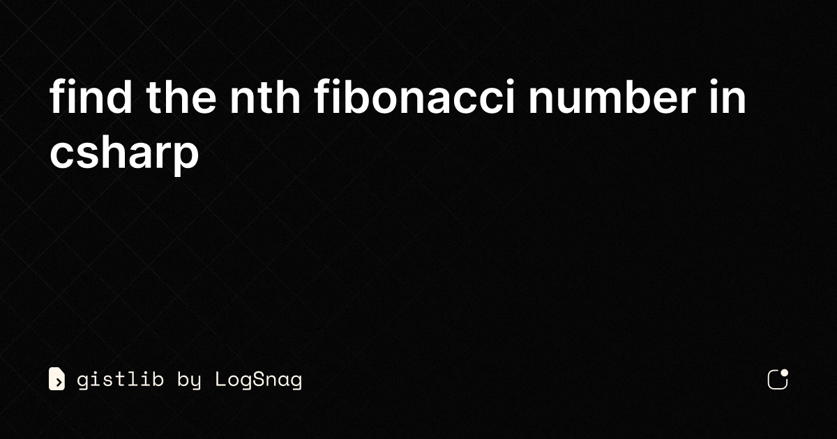 Gistlib Find The Nth Fibonacci Number In Csharp 7489
