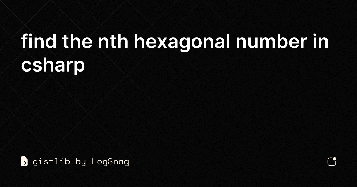 Gistlib Find The Nth Hexagonal Number In Csharp 3073