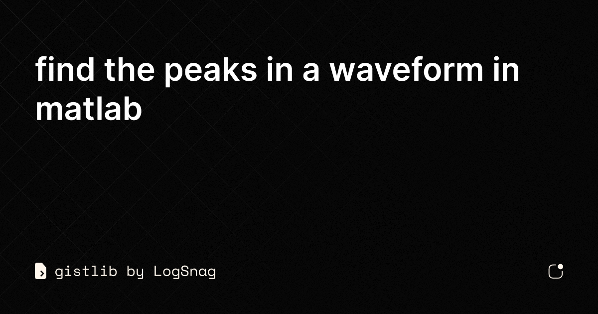 Gistlib Find The Peaks In A Waveform In Matlab 8804