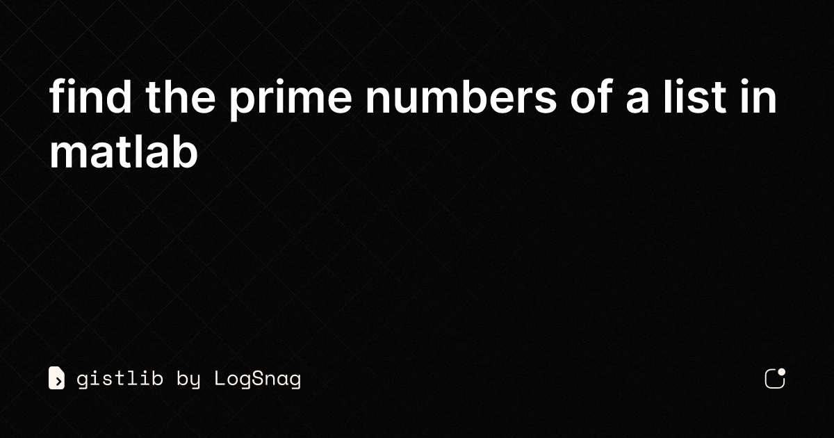 Gistlib Find The Prime Numbers Of A List In Matlab