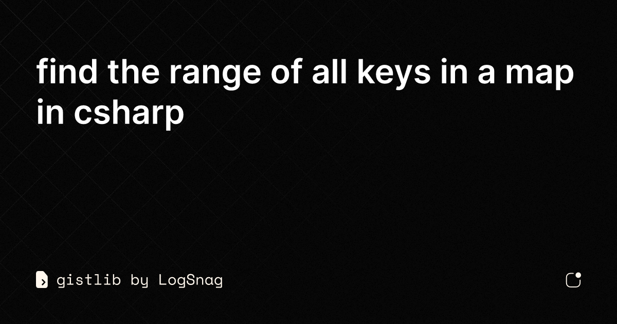 gistlib - find the range of all keys in a map in csharp