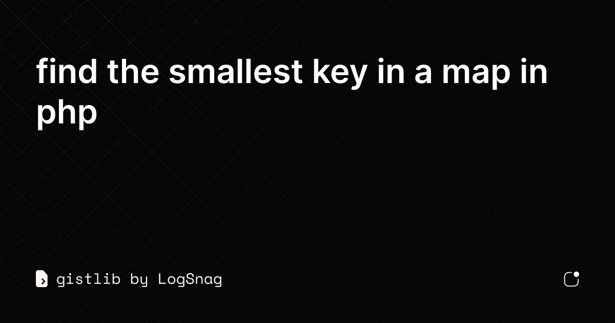 Gistlib Find The Smallest Key In A Map In Php 7504