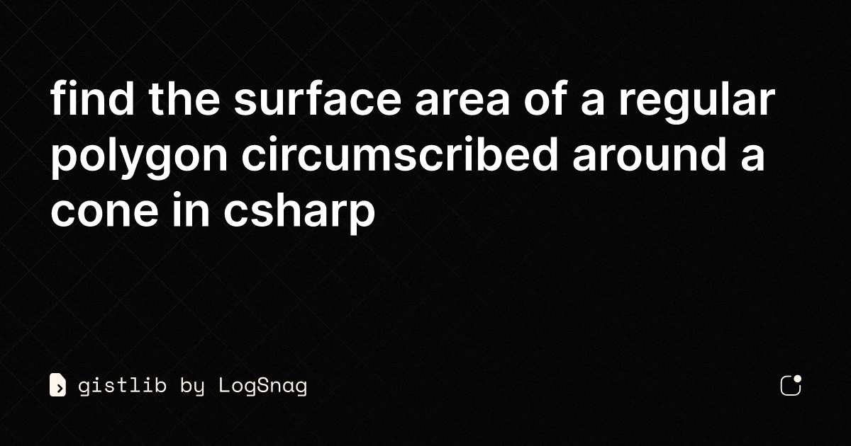 Gistlib Find The Surface Area Of A Regular Polygon Circumscribed
