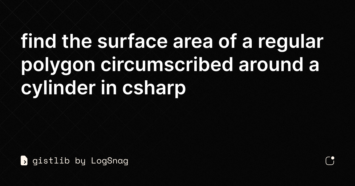 Gistlib Find The Surface Area Of A Regular Polygon Circumscribed