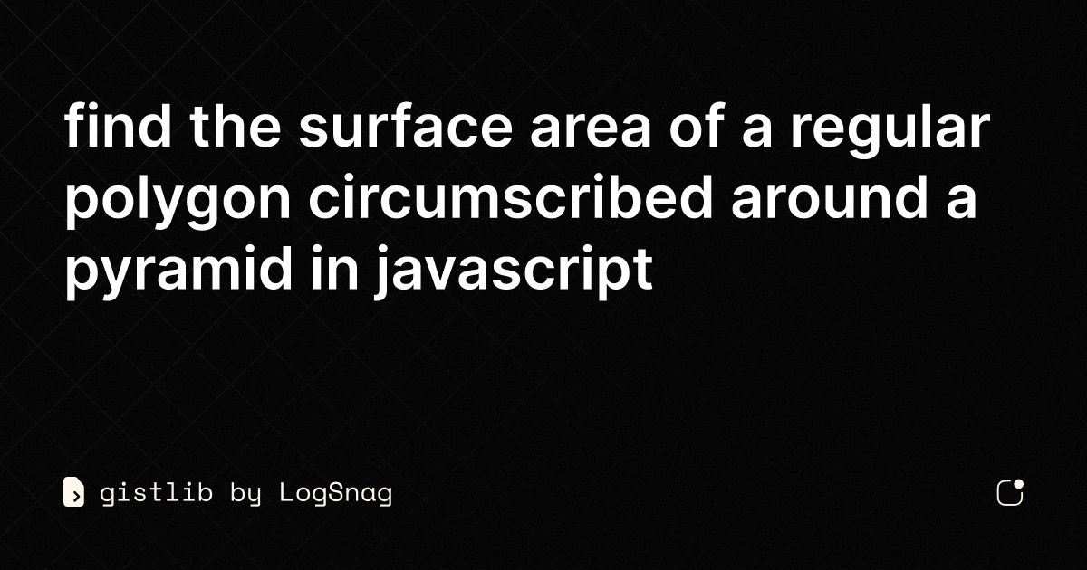 Gistlib Find The Surface Area Of A Regular Polygon Circumscribed