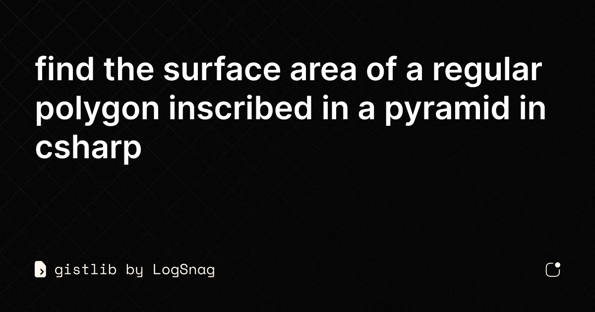 Gistlib Find The Surface Area Of A Regular Polygon Inscribed In A