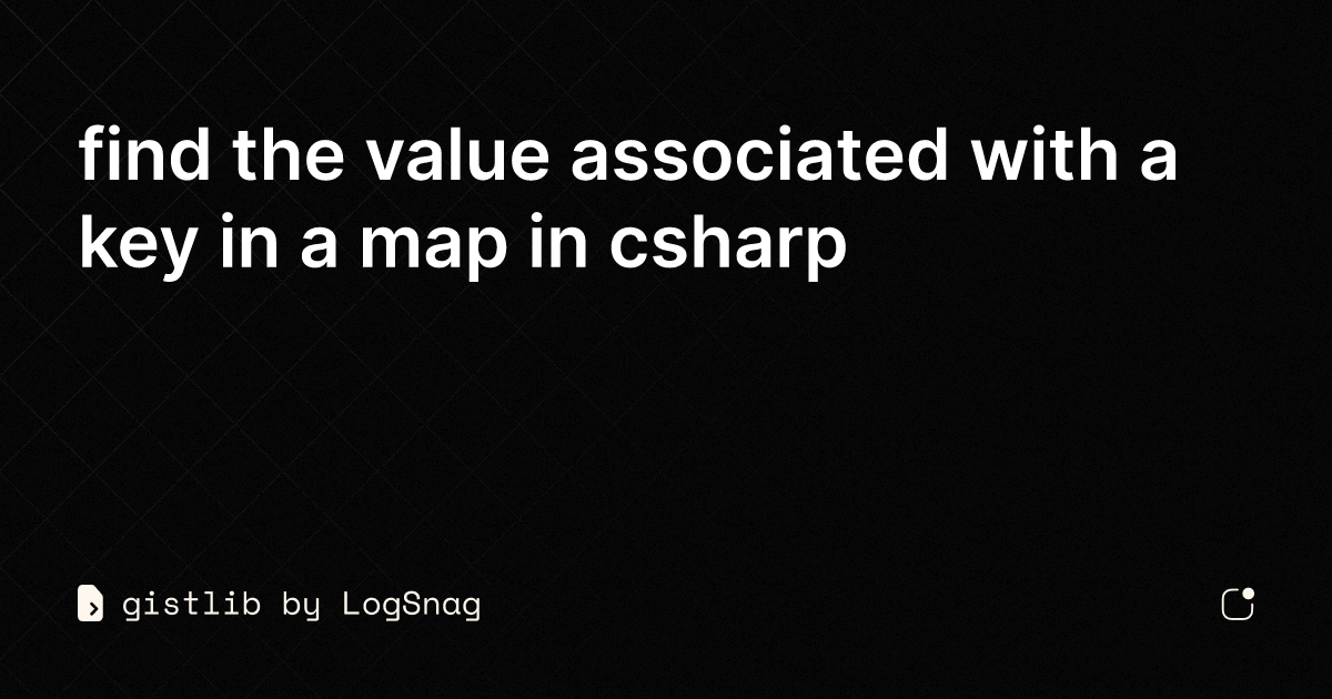 Gistlib Find The Value Associated With A Key In A Map In Csharp 1695