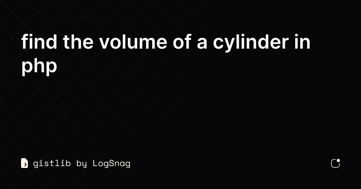 gistlib - find the volume of a cylinder in php