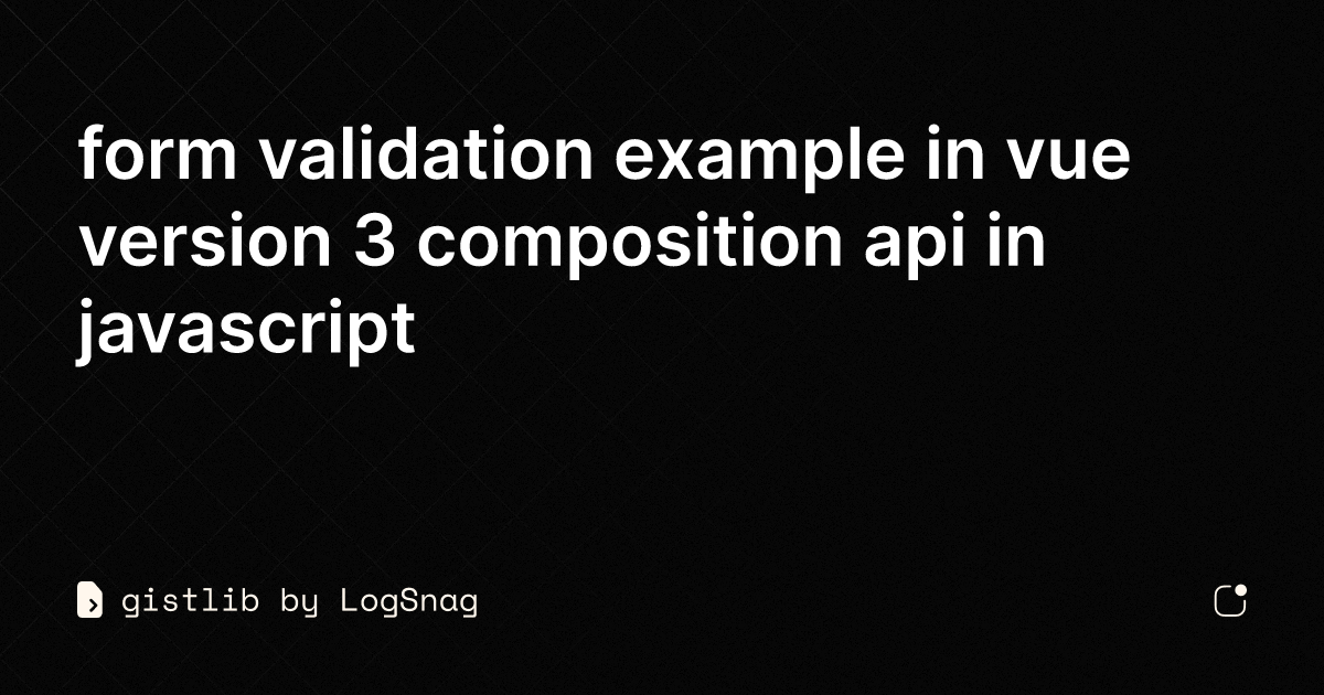 Gistlib Form Validation Example In Vue Version 3 Composition Api In