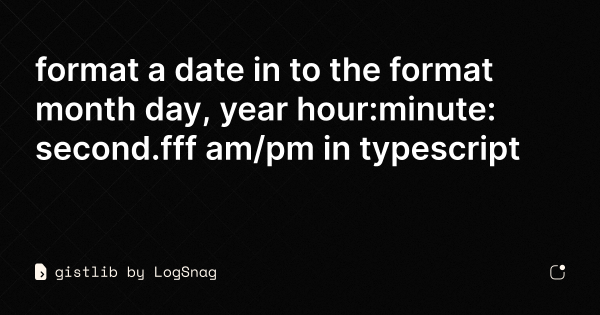 Gistlib Format A Date In To The Format Month Day Year Hourminute 6717