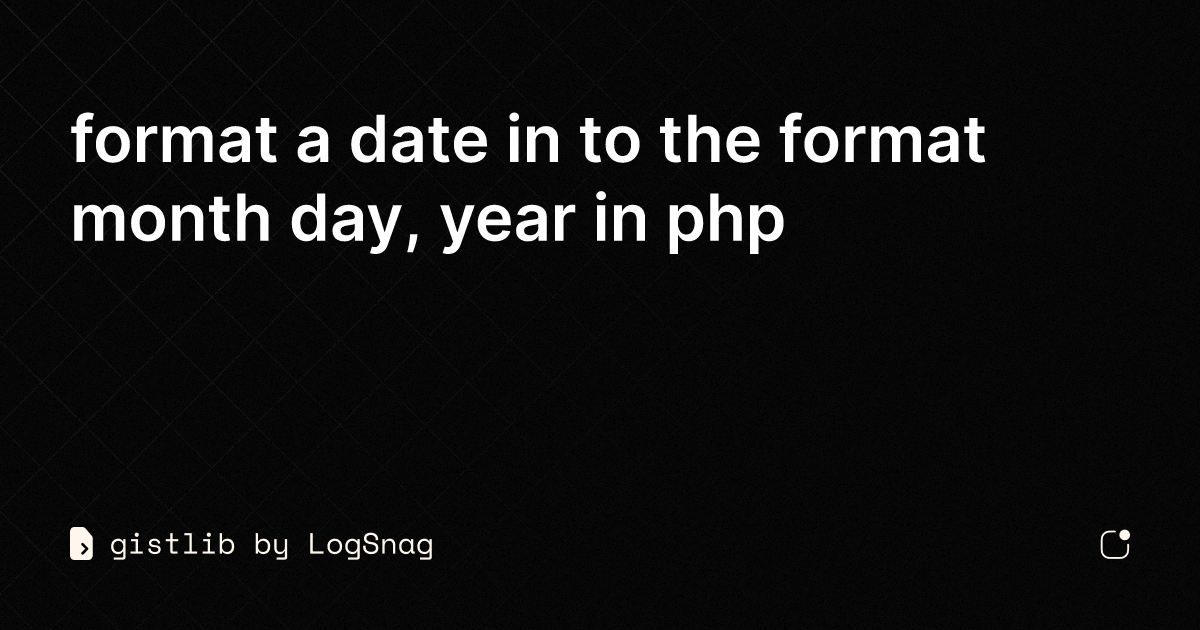 Gistlib Format A Date In To The Format Month Day Year In Php 2794