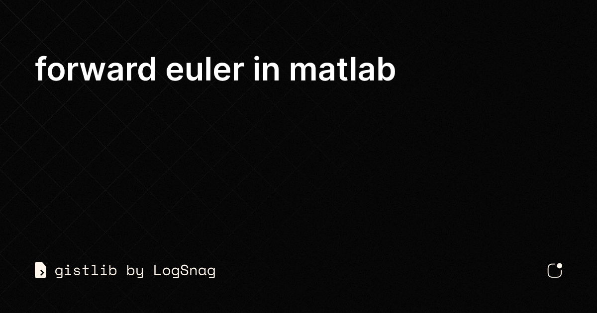 Gistlib Forward Euler In Matlab 7956