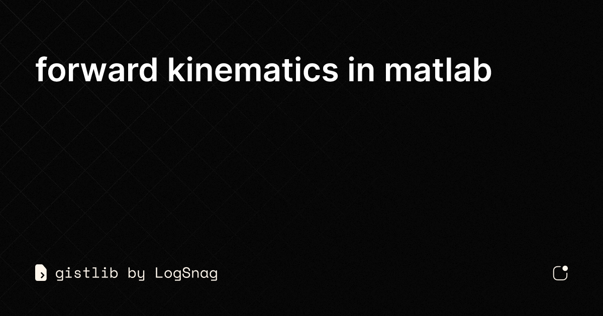 Gistlib Forward Kinematics In Matlab 2805