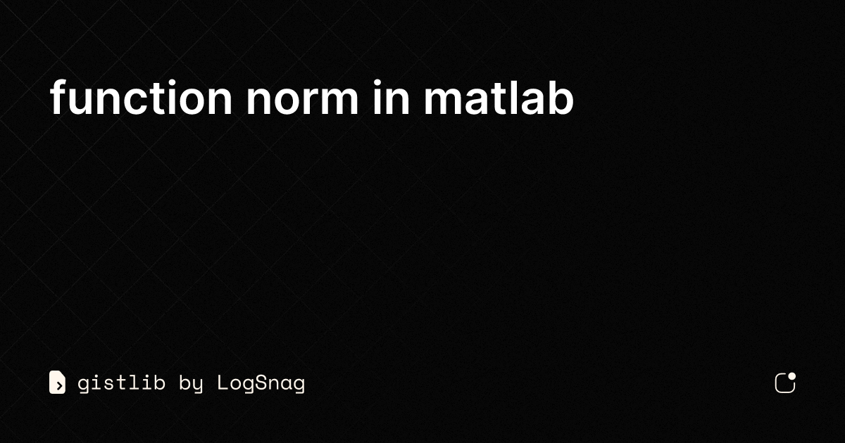 Gistlib Function Norm In Matlab