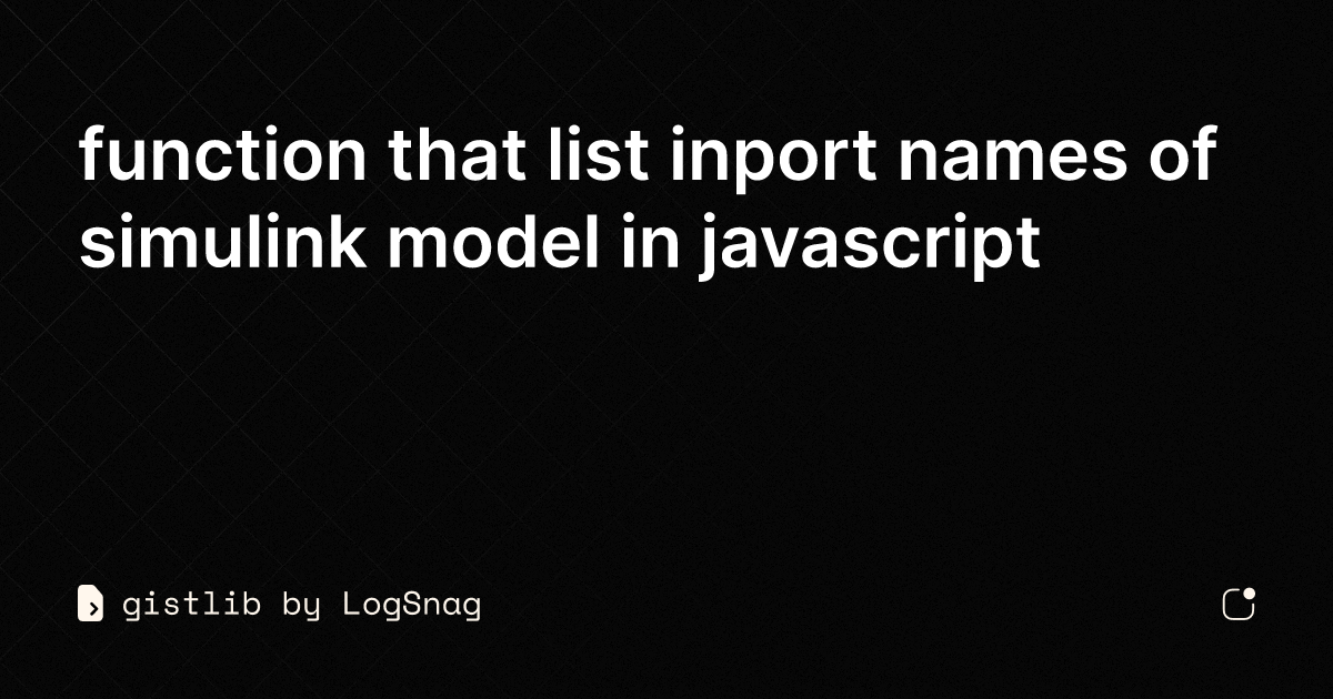 Gistlib Function That List Inport Names Of Simulink Model In Javascript