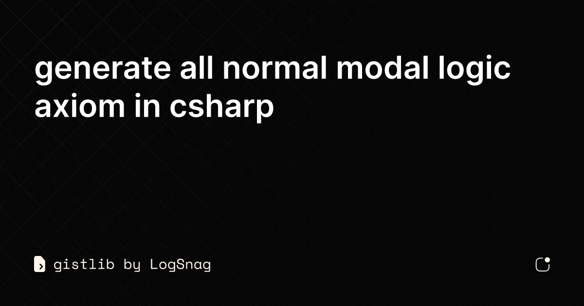 Gistlib Generate All Normal Modal Logic Axiom In Csharp 1422