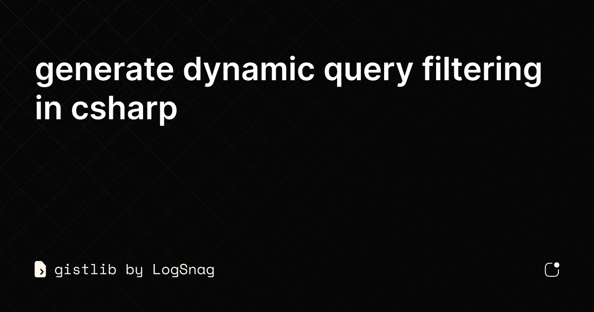 Gistlib Generate Dynamic Query Filtering In Csharp