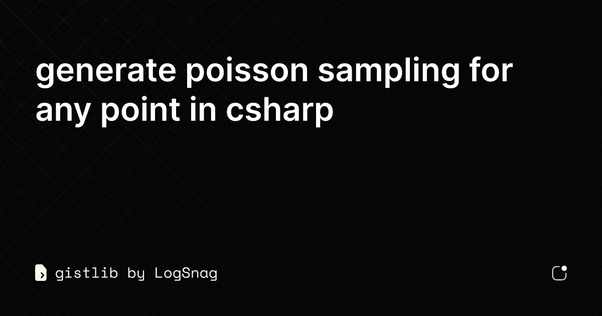 Gistlib Generate Poisson Sampling For Any Point In Csharp 0730