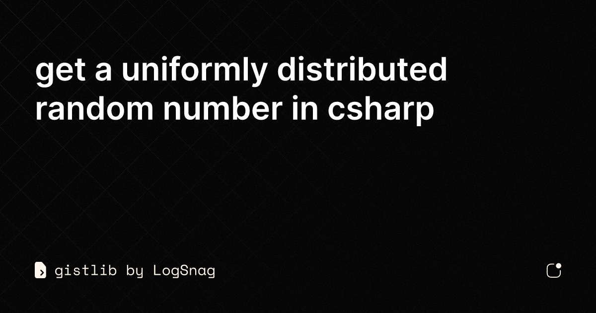 Gistlib Get A Uniformly Distributed Random Number In Csharp 3308