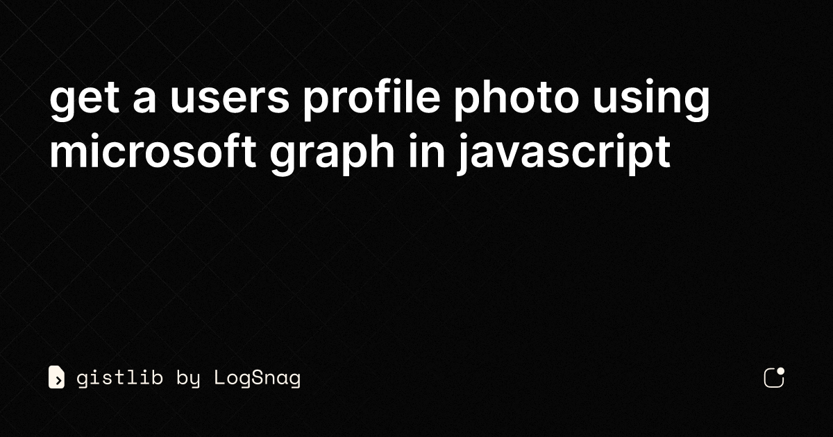 Gistlib Get A Users Profile Photo Using Microsoft Graph In Javascript