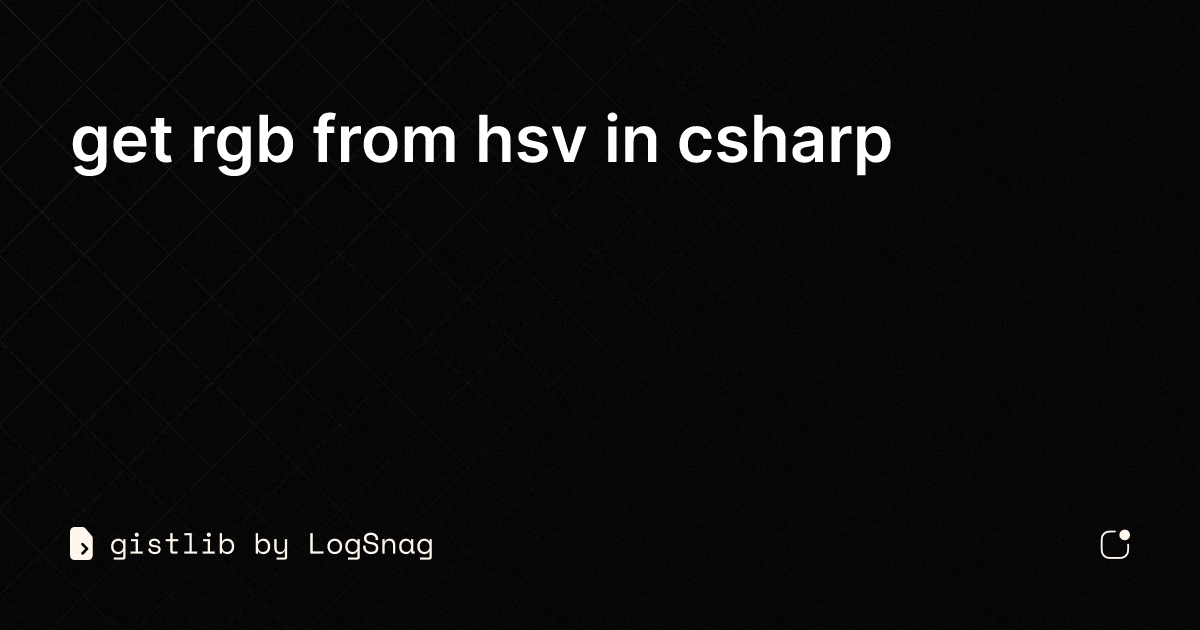 Gistlib Get Rgb From Hsv In Csharp 1821