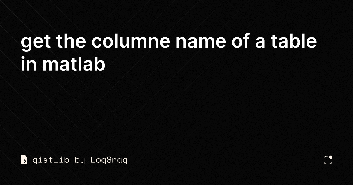 Gistlib Get The Columne Name Of A Table In Matlab 3297
