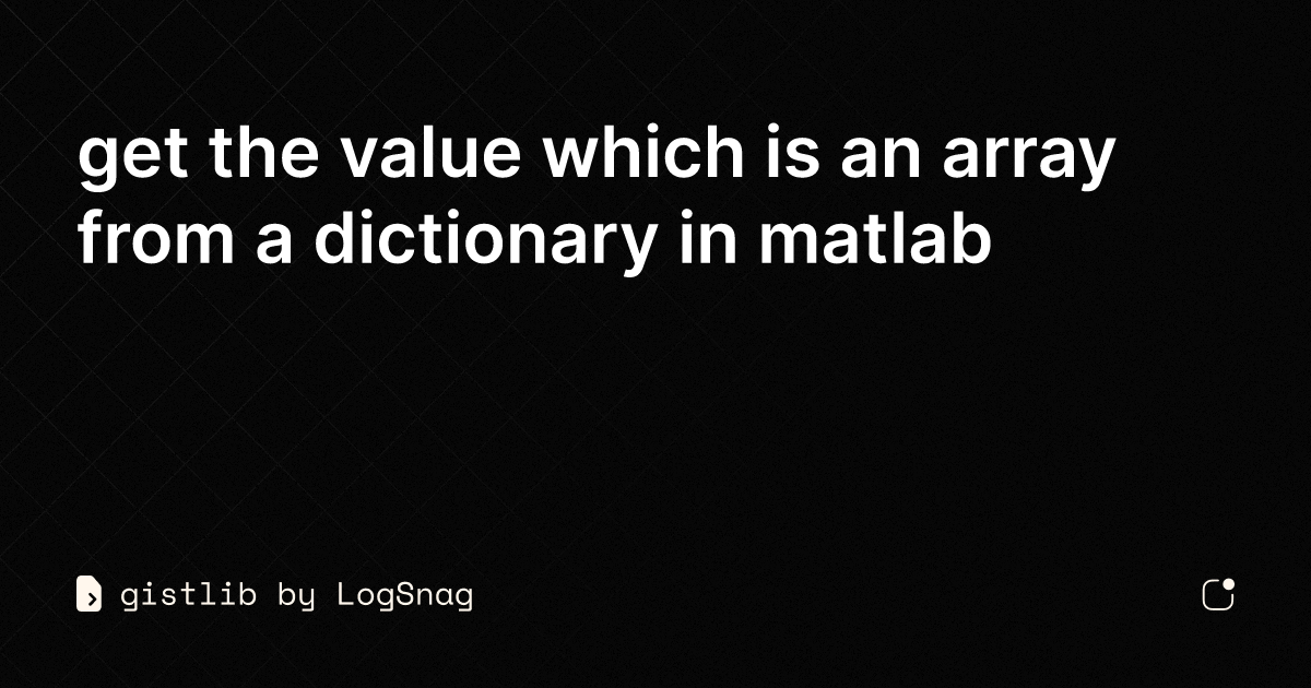 Gistlib Get The Value Which Is An Array From A Dictionary In Matlab