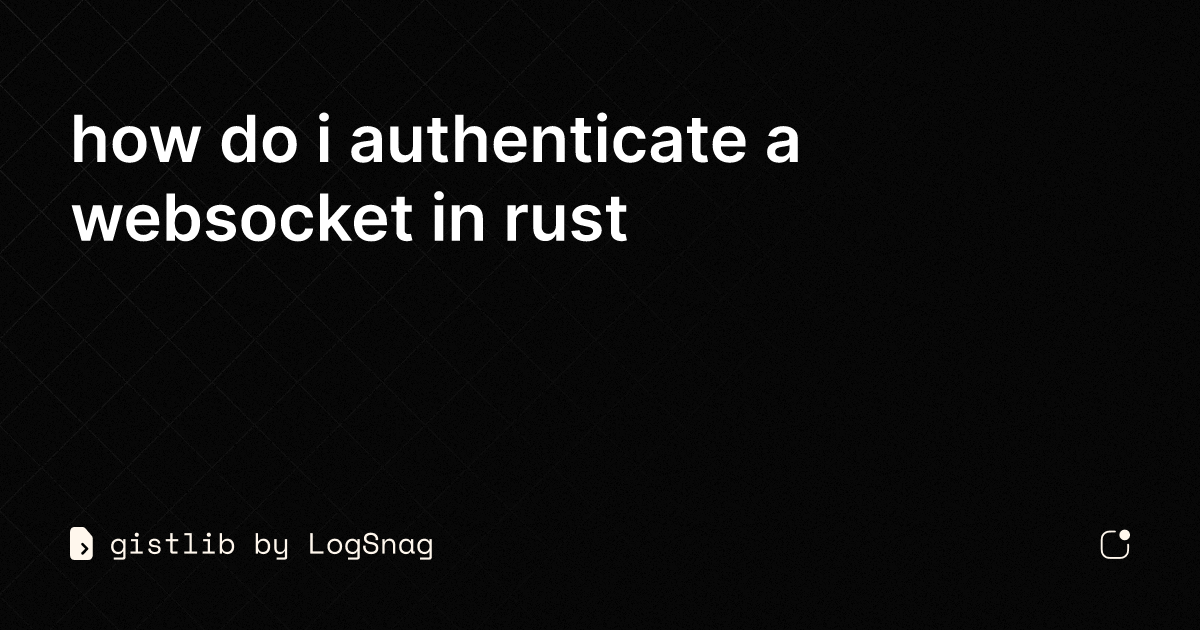 Gistlib How Do I Authenticate A Websocket In Rust 5416