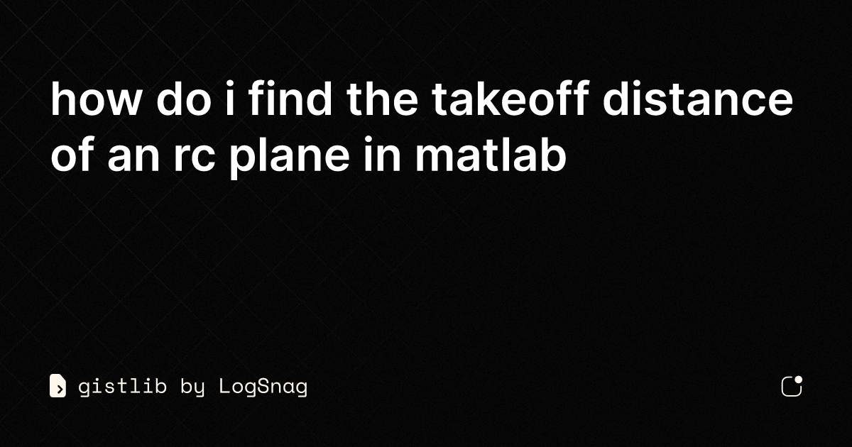 gistlib - how do i find the takeoff distance of an rc plane in matlab
