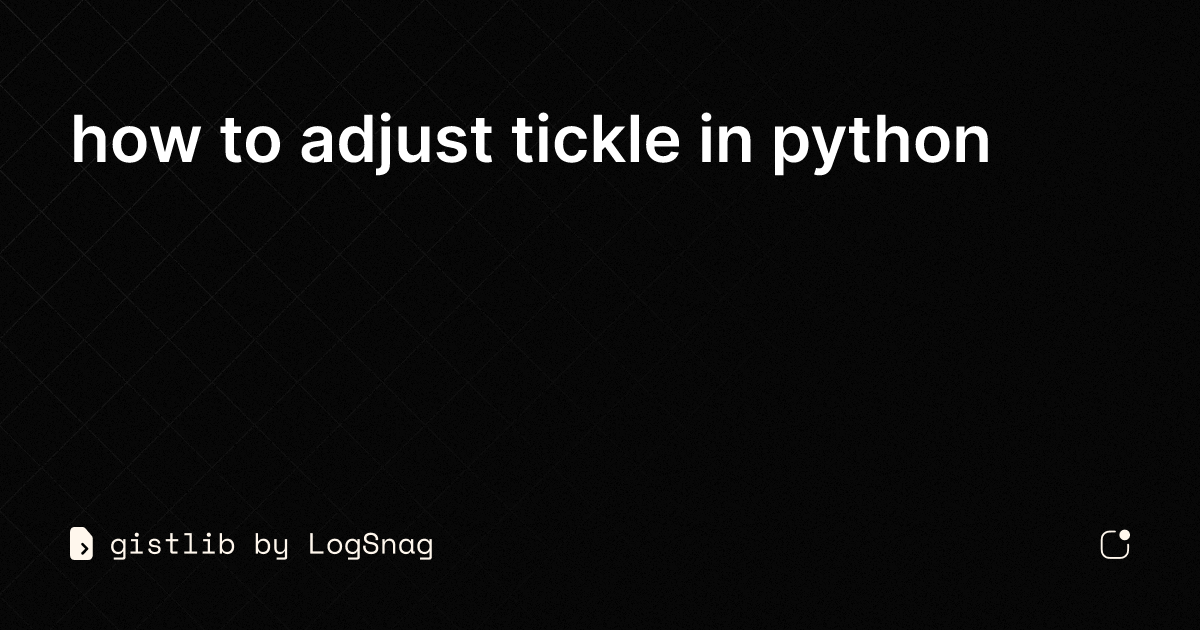 gistlib - how to adjust tickle in python