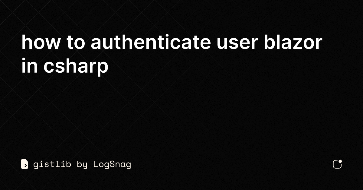 Gistlib How To Authenticate User Blazor In Csharp