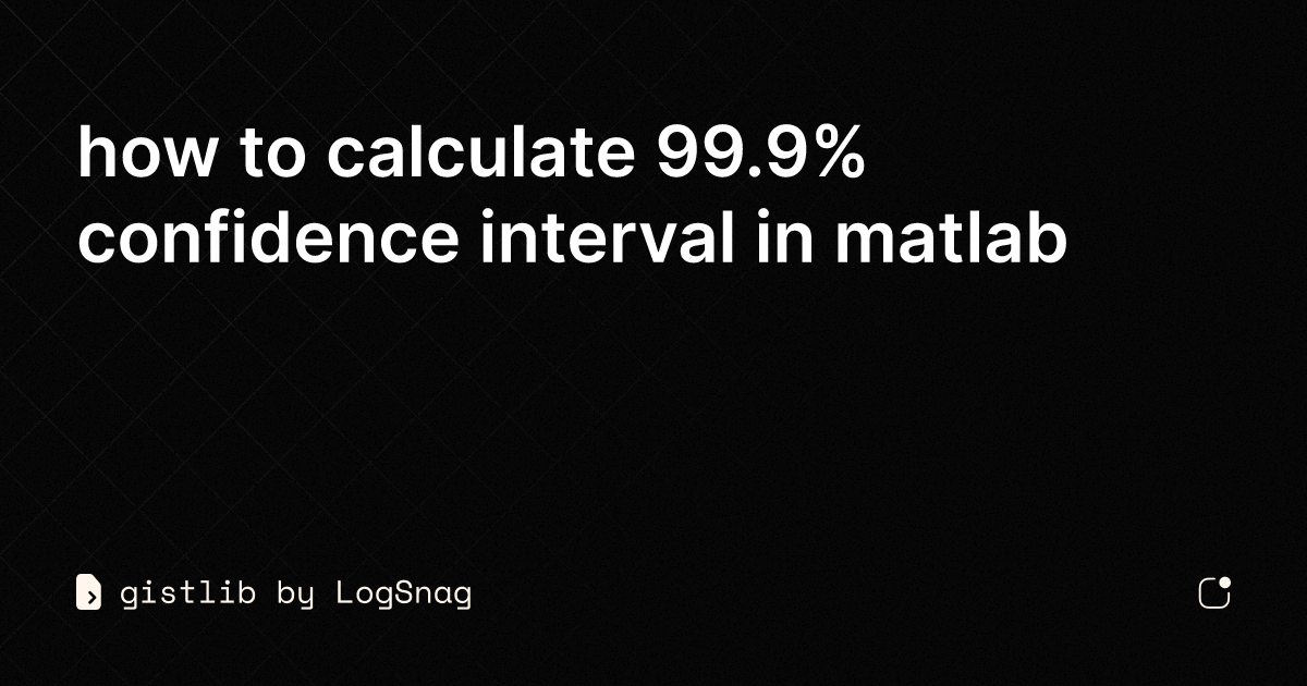 Gistlib How To Calculate 999 Confidence Interval In Matlab