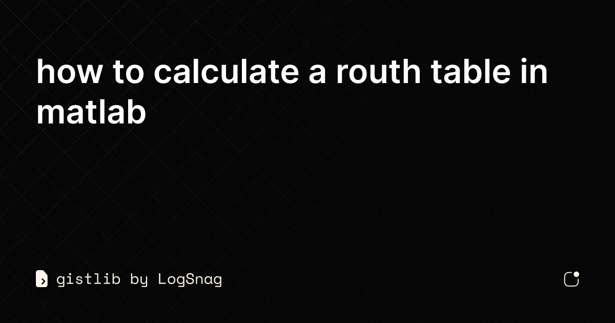 Gistlib How To Calculate A Routh Table In Matlab 4526