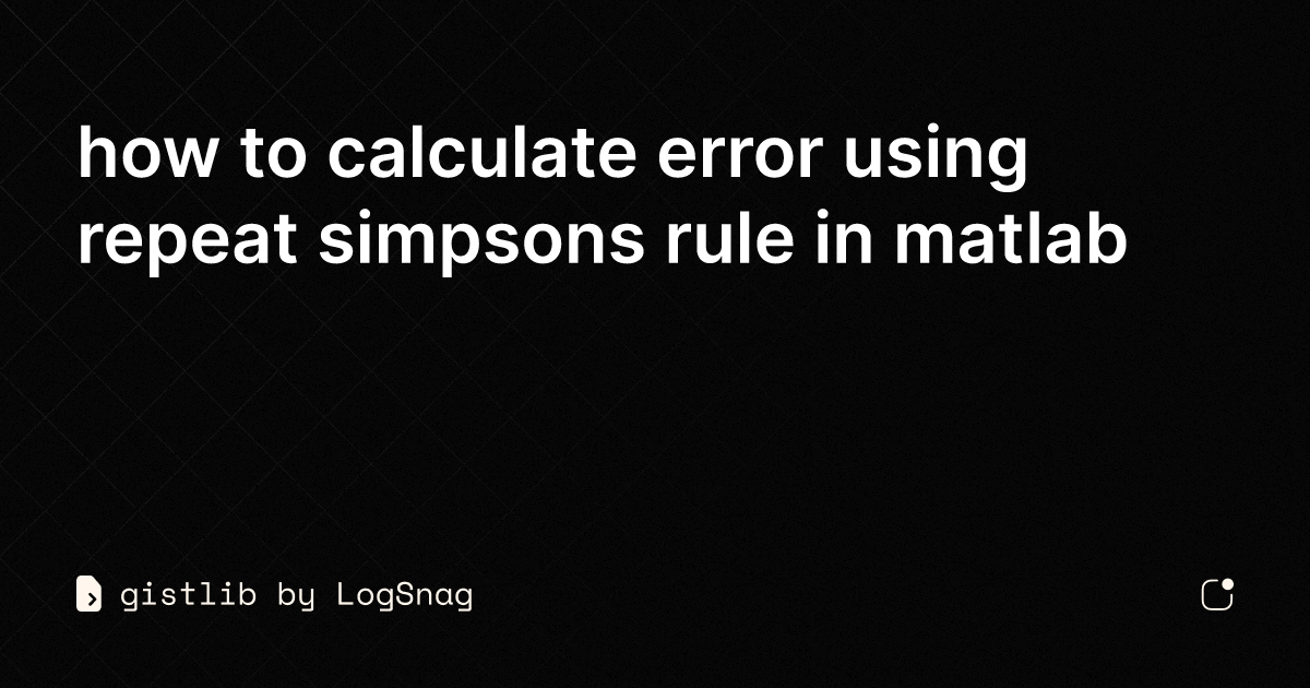 Gistlib How To Calculate Error Using Repeat Simpsons Rule In Matlab 7386