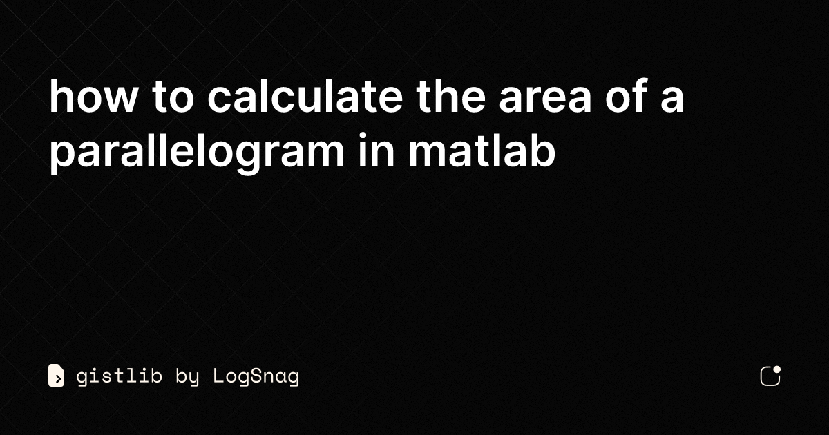 Gistlib How To Calculate The Area Of A Parallelogram In Matlab