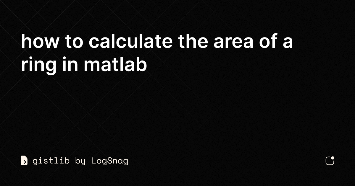 Gistlib How To Calculate The Area Of A Ring In Matlab