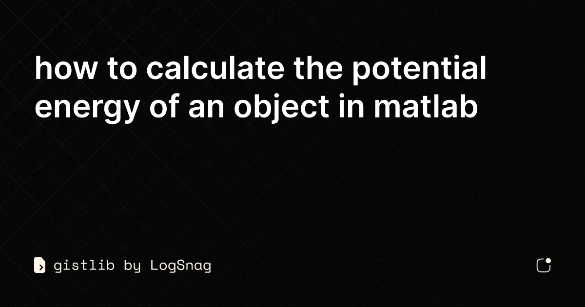 gistlib - how to calculate the potential energy of an object in matlab