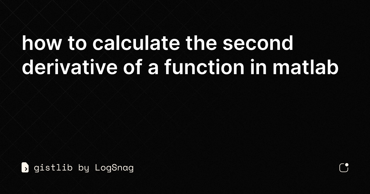 Gistlib How To Calculate The Second Derivative Of A Function In Matlab 