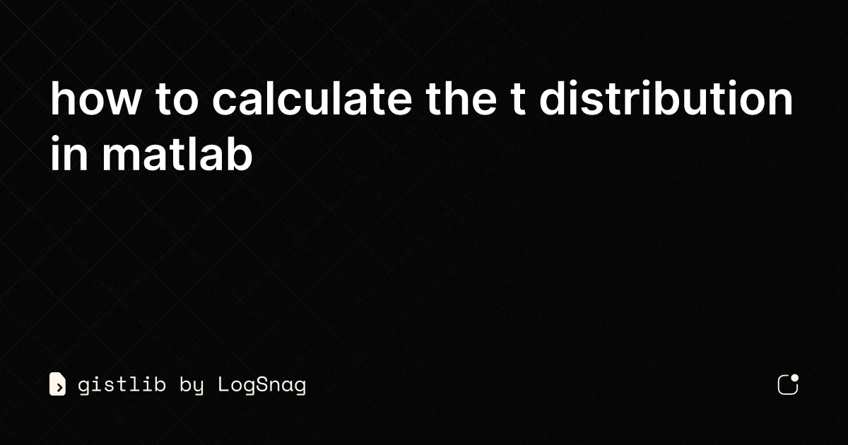 Gistlib How To Calculate The T Distribution In Matlab
