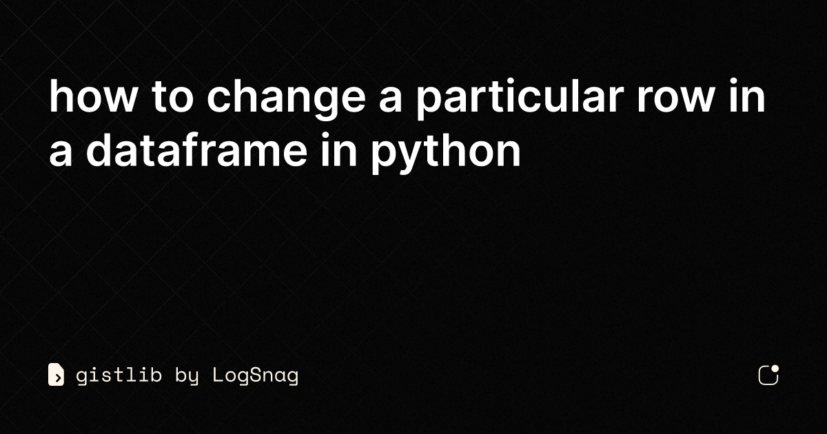 gistlib-how-to-change-a-particular-row-in-a-dataframe-in-python