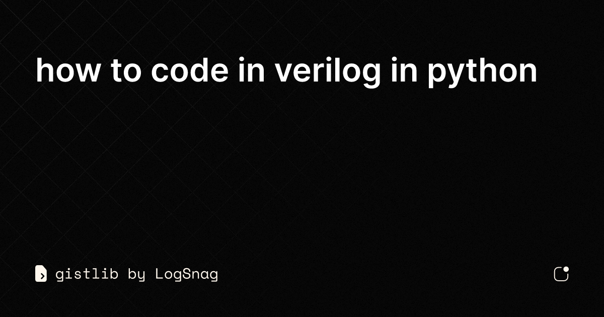 Gistlib How To Code In Verilog In Python