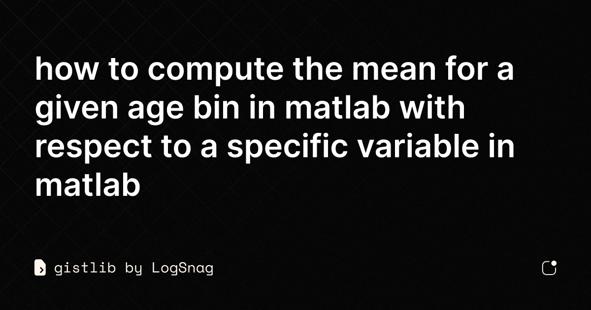 Gistlib How To Compute The Mean For A Given Age Bin In Matlab With 0914