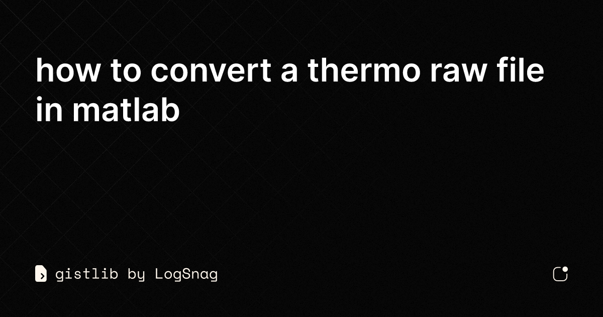 Gistlib How To Convert A Thermo Raw File In Matlab
