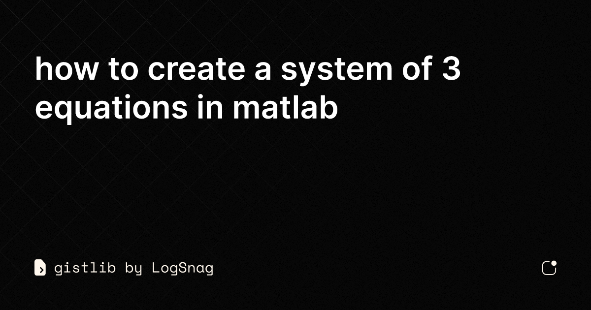 Gistlib How To Create A System Of 3 Equations In Matlab 6446