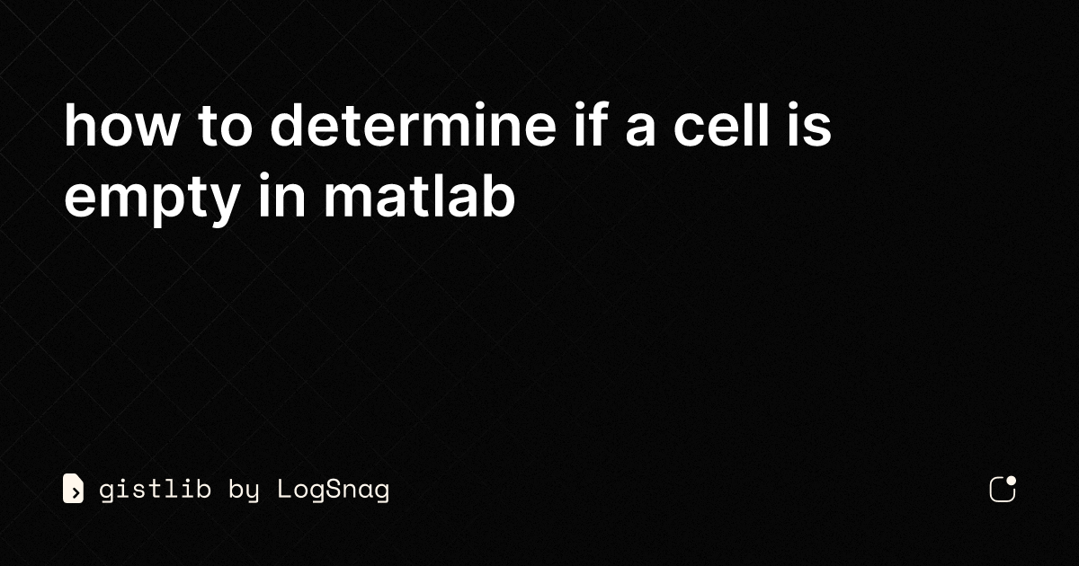Gistlib How To Determine If A Cell Is Empty In Matlab