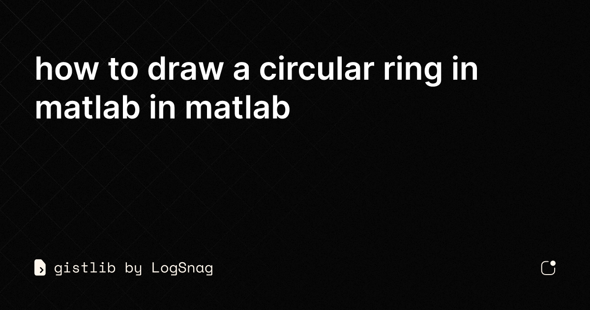 Gistlib How To Draw A Circular Ring In Matlab In Matlab 