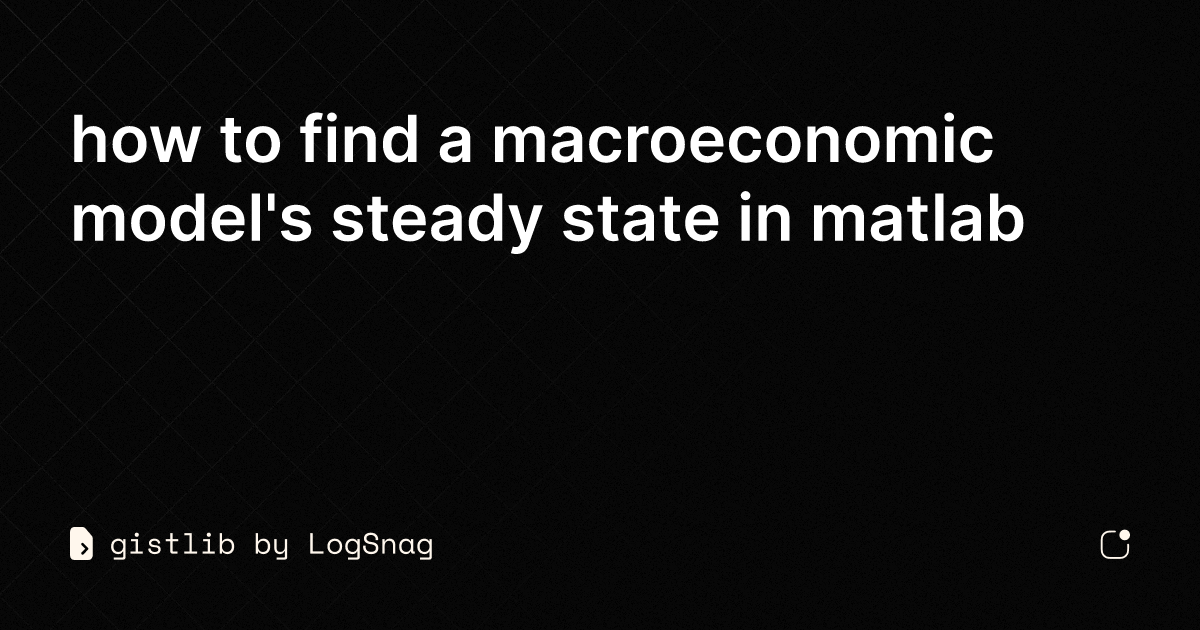 Gistlib How To Find A Macroeconomic Models Steady State In Matlab 8714